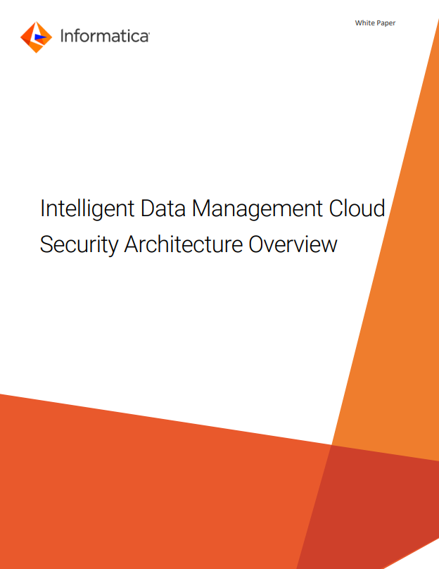 Informatica’s Intelligent Data Management Cloud - Security Architecture Overview